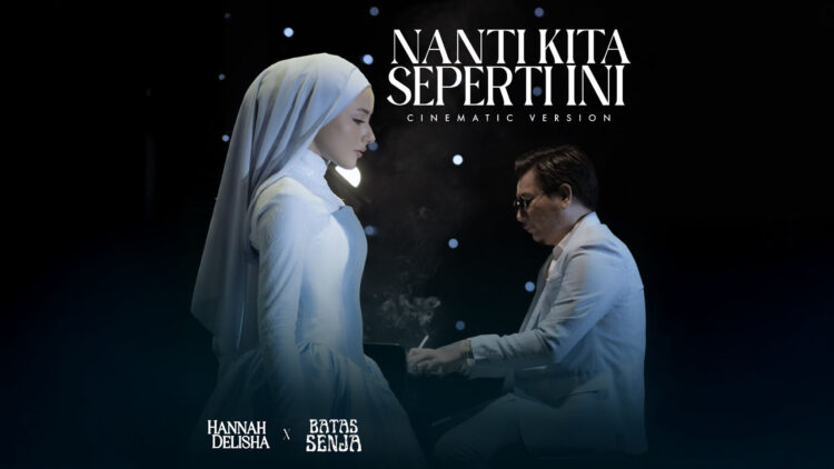 Lagu Nanti Kita Seperti Ini diberi nafas baharu bersama Hannah Delisha ...